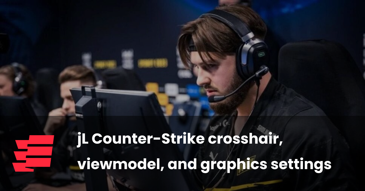 jL Counter-Strike crosshair, viewmodel, and graphics settings | esports.gg