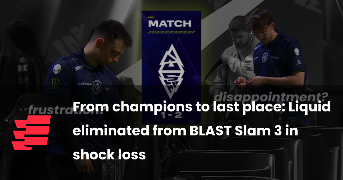 From champions to last place: Liquid eliminated from BLAST Slam 3 in ...